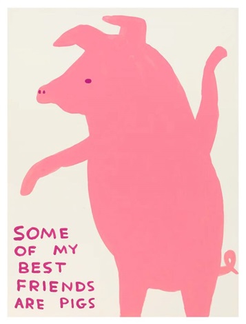 Some of My Best Friends Are Pigs by David Shrigley on artnet